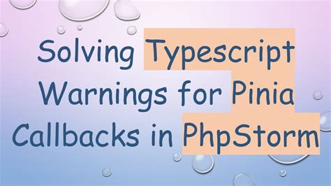 Solving Typescript Warnings For Pinia Callbacks In Phpstorm Youtube