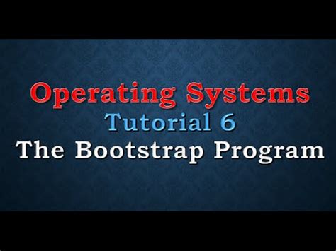 Operating Systems Tutorial 6 The Bootstrap Program YouTube