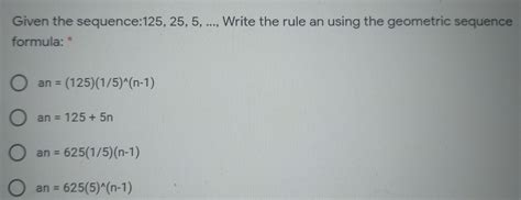 Solved Given The Sequence 125 25 5 Write The Rule An Using The Geometric Sequence