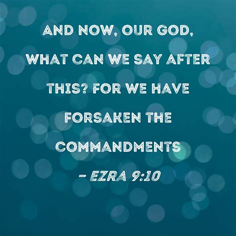 Ezra 910 And Now Our God What Can We Say After This For We Have