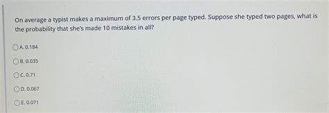Solved On Average A Typist Makes A Maximum Of 35 Errors Per