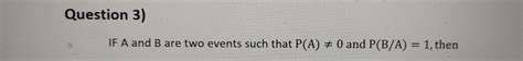 Solved Question 3 IF A And B Are Two Events Such That P A Chegg Com