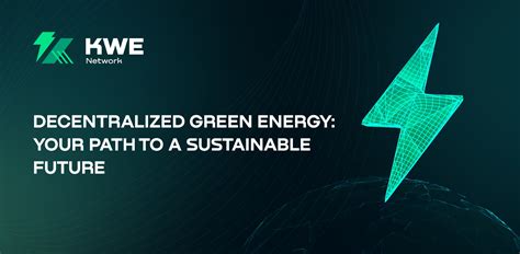 Decentralized Green Energy Your Path To A Sustainable Future King Newswire