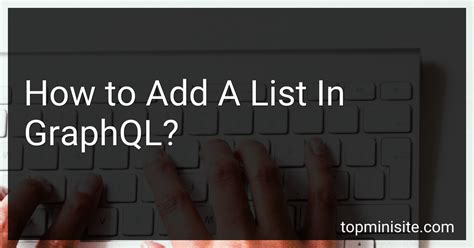 How To Add A List In GraphQL In