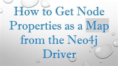 how to get node properties as a map from the neo4j driver youtube