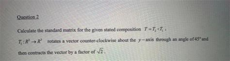Solved Question Calculate The Standard Matrix For The Chegg