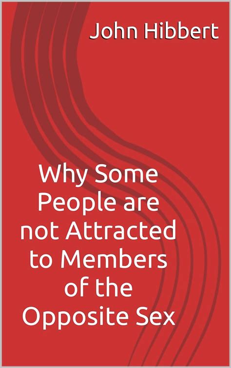 Why Some People Are Not Attracted To Members Of The Opposite Sex Ebook Hibbert John Amazon