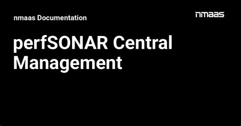 Perfsonar Central Management Nmaas Documentation Perfsonar Central Management Nmaas Documentation