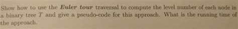 Solved Show How To Use The Euler Tour Traversal To Compute