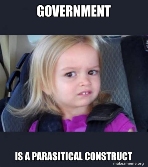 Government Is A Parasitical Construct Side Eyes Chloe Meme Generator