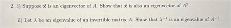 Solved I Suppose X Is An Eigenvector Of A Show That X Chegg Com