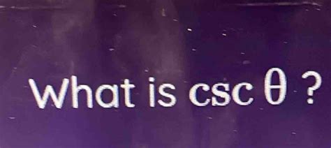 Solved What Is Csc θ [others]
