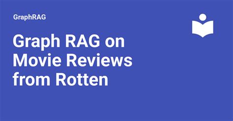 Graph Rag On Movie Reviews From Rotten Tomatoes Graphrag