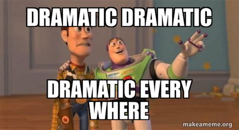 Dramatic Dramatic Dramatic Every Where Buzz And Woody Toy Story