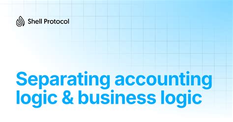 Separating Accounting Logic And Business Logic Shell Protocol Developer