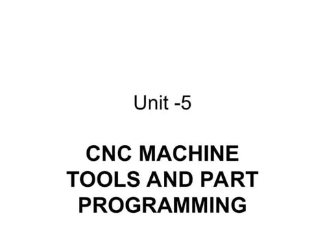 unit v cnc machine tools and part programming ppt