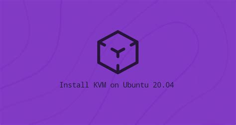 How To Install Kvm On Ubuntu 2004 Linuxize
