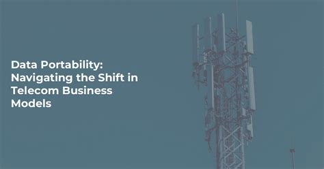 Navigating The New Era Of Telecom Data Portability