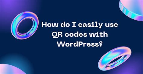 How Do I Easily Use Qr Codes With Wordpress