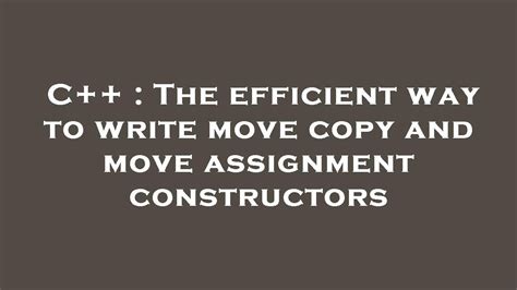 C The Efficient Way To Write Move Copy And Move Assignment Constructors Youtube