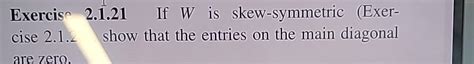 Solved Exercis 2 1 21 ﻿if W ﻿is Skew Symmetric Exercise