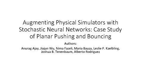 augmenting physical simulators with stochastic neural networks case