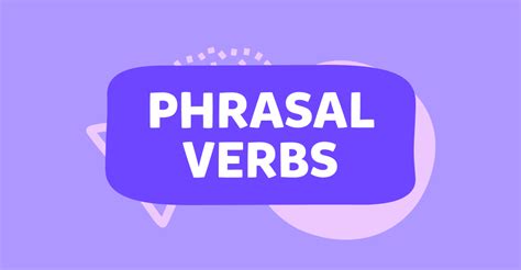 מה זה Phrasal Verbs בשפה האנגלית איך משתמשים בהם ומתי