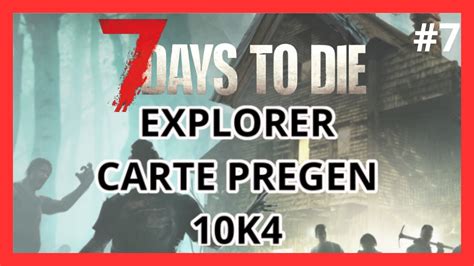 7 Days To Die Exploration Carte Pregen 10k4 Ep7 Youtube