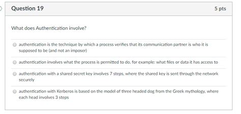 solved question 19 5 pts what does authentication involve o