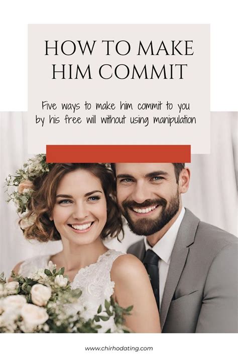 How To Make Him Commit To You Without Leveraging Manipulative Techniques Commitment
