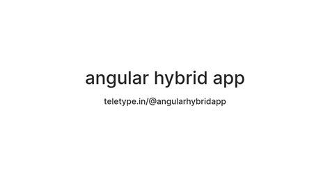 Angular Hybrid App Teletype