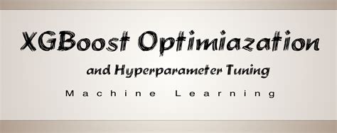 Xgboost Hyperparameter Tuning A Visual Guide