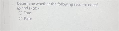 Solved Determine Whether The Following Sets Are Equal And Chegg
