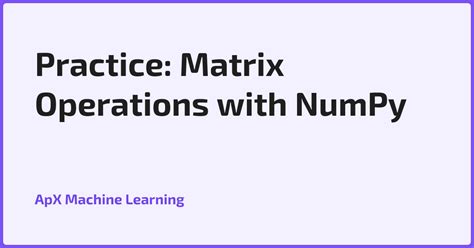 Practice Matrix Operations With Numpy