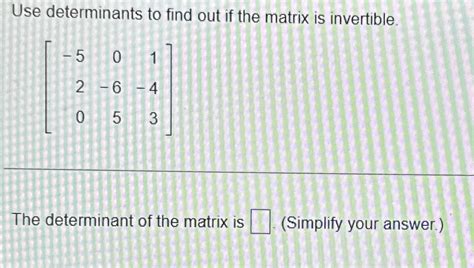 solved use determinants to find out if the matrix is