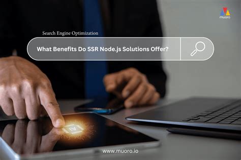 What Are Benefits Of Ssr Nodejs Solutions