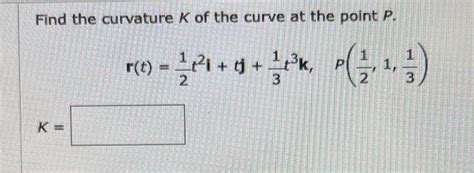 Solved Find The Curvature K Of The Curve At The Point P