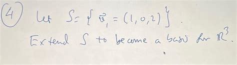 Solved Let S V1102 Extend S To Become A Basi For R3