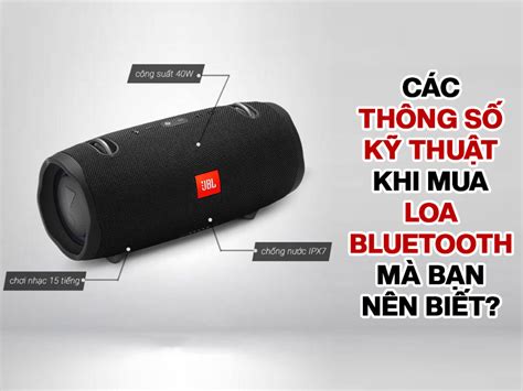 CÁC THÔNG SỐ KỸ THUẬT KHI MUA LOA BLUETOOTH MÀ BẠN NÊN BIẾT