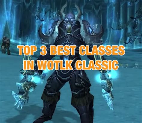 Best WotLK Classes Top 3 Most Overpowered Classes In Wrath Of The Lich