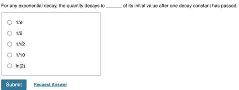 Solved For Any Exponential Decay The Quantity Decays To Of Chegg