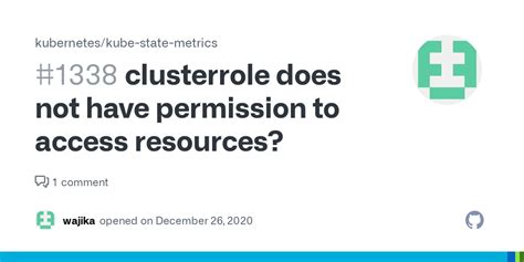 Clusterrole Does Not Have Permission To Access Resources · Issue 1338 · Kuberneteskube State