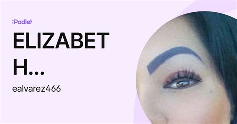 Elizabeth Alvarez Ealvarez466 Profile Padlet