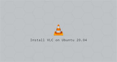 how to install vlc media player on ubuntu 20 04 linuxize