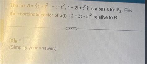 Solved The Set B {1 T2 −t−t2 1−2t T2} Is A Basis For P2