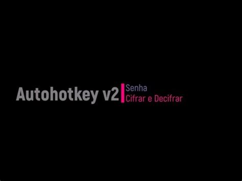 Autohotkey V Parte Senha Cifrar E Decifrar YouTube