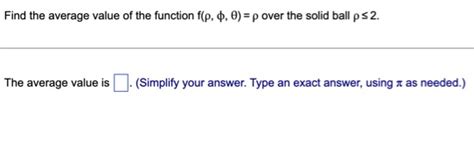 Solved Find the average value of the function f ρ ϕ θ ρ Chegg com