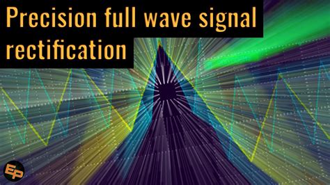 Precision Full Wave Signal Rectification Youtube
