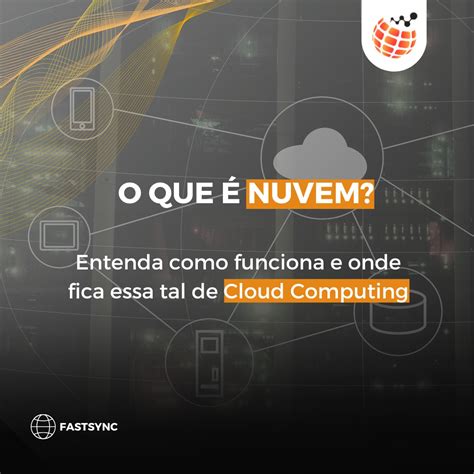 O Que é Nuvem Essa Tecnologia Fastsync Soluções Em Ti