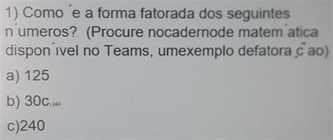 Solved 1 Como ´e A Forma Fatorada Dos Seguintes N Umeros Procure